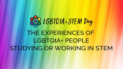 The experiences of LGBTQIA+ people studying or working in STEM | Pride in STEM